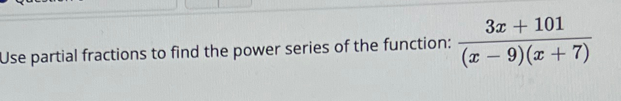 Solved Use partial fractions to find the power series of the | Chegg.com