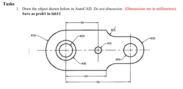 Solved Tasks 1. Draw the object shown below in AutoCAD. Do | Chegg.com