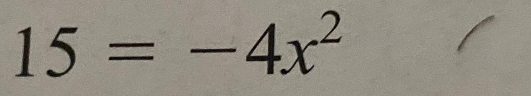 Solved 15=-4x2 | Chegg.com