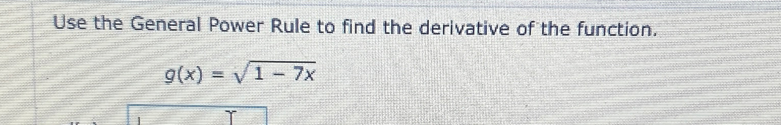 Solved Use the General Power Rule to find the derivative of | Chegg.com