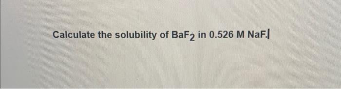 Solved Calculate the solubility of BaF2 in 0.526MNaF. | Chegg.com