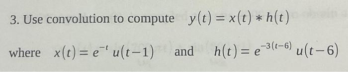 Solved 3. Use convolution to compute y(t)=x(t)∗h(t) where | Chegg.com