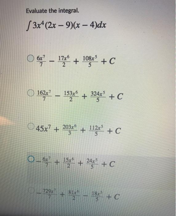 Solved Evaluate the integral. | 3x4 (2x – 9)(x – 4)dx Or? | Chegg.com