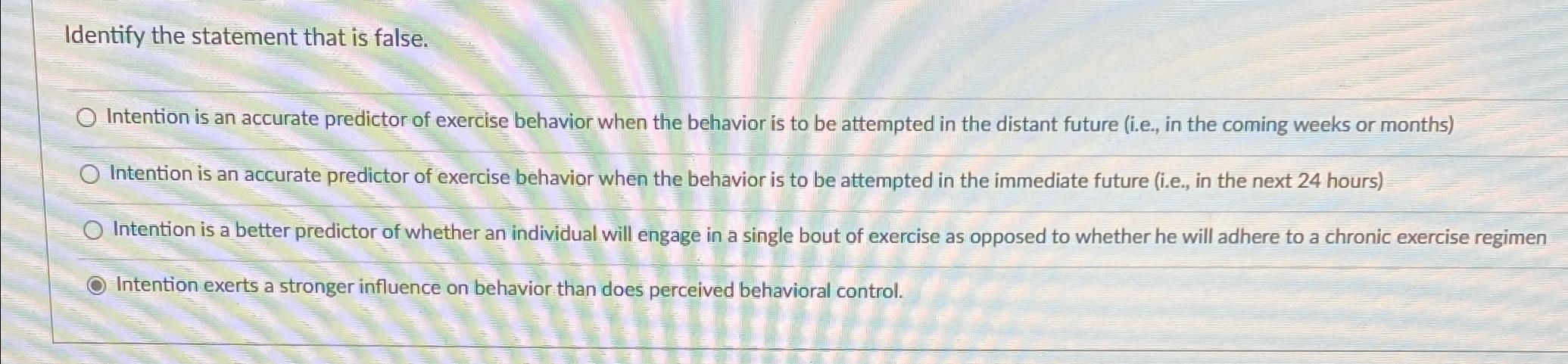 Solved Identify the statement that is false.Intention is an | Chegg.com