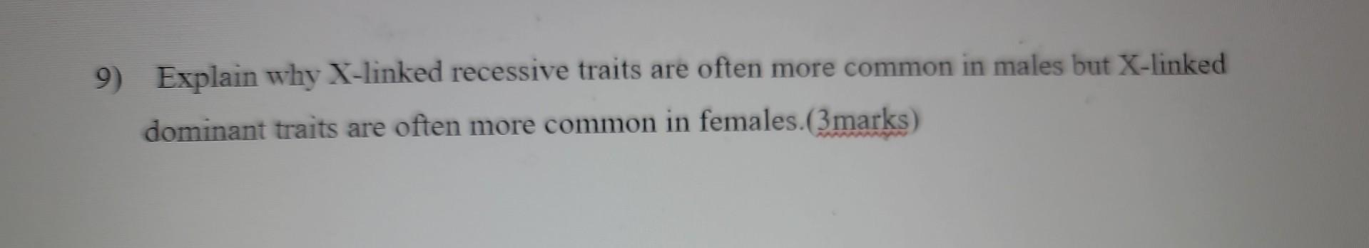 Solved 9) Explain why X-linked recessive traits are often | Chegg.com
