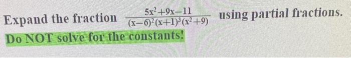 Solved Expand the fraction (x−6)2(x+1)3(x2+9)5x2+9x−11 using | Chegg.com