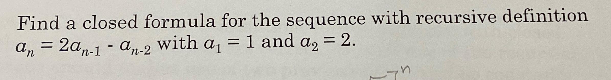 Solved Find a closed formula for the sequence with recursive | Chegg.com