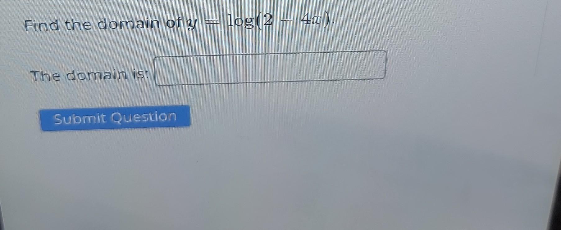 Solved Find the domain of y=log(2−4x) The domain is: | Chegg.com