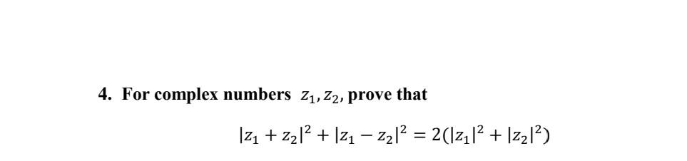 Solved 4. For complex numbers Z₁, Z2, prove that |Z₁ + Z₂|² | Chegg.com