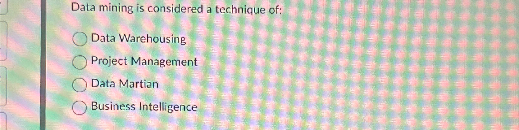 Solved Data mining is considered a technique of:Data | Chegg.com