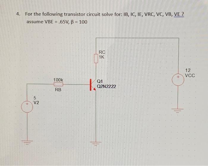 Solved 4. For the following transistor circuit solve for: | Chegg.com