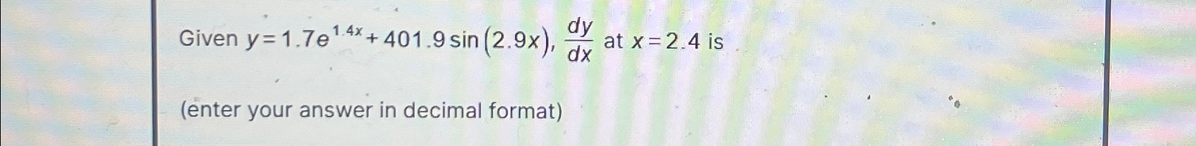 Solved Given y=1.7e1.4x+401.9sin(2.9x),dydx ﻿at x=2.4 | Chegg.com