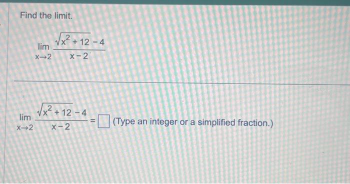Solved Find the limit. limx→2x−2x2+12−4 limx→2x−2x2+12−4= | Chegg.com