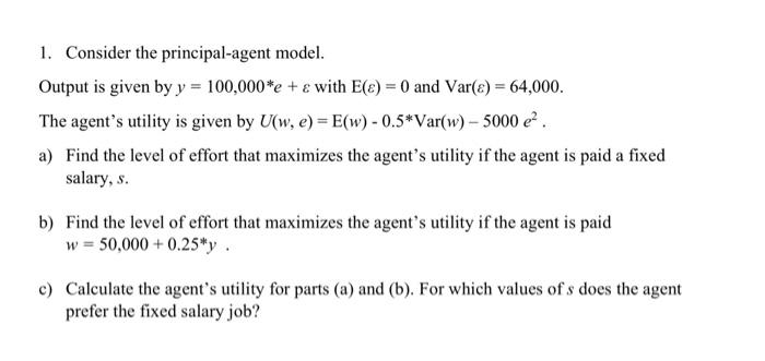 Solved 1. Consider the principal-agent model. Output is | Chegg.com