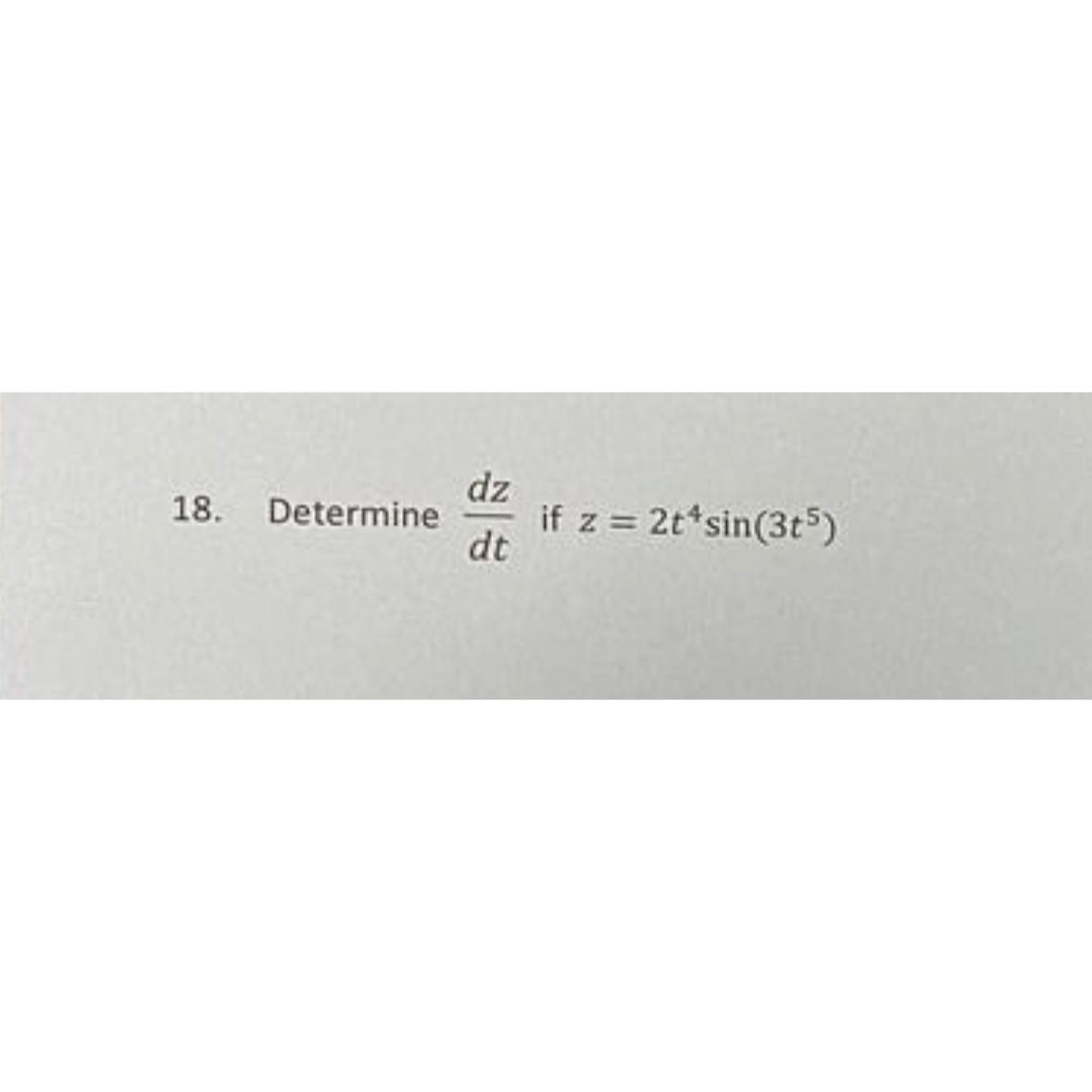 Solved Determine dz/dt if z=2t^4 ﻿sin(3t^5) | Chegg.com