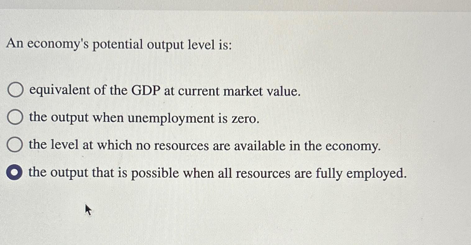 Solved An economy's potential output level is:equivalent of | Chegg.com