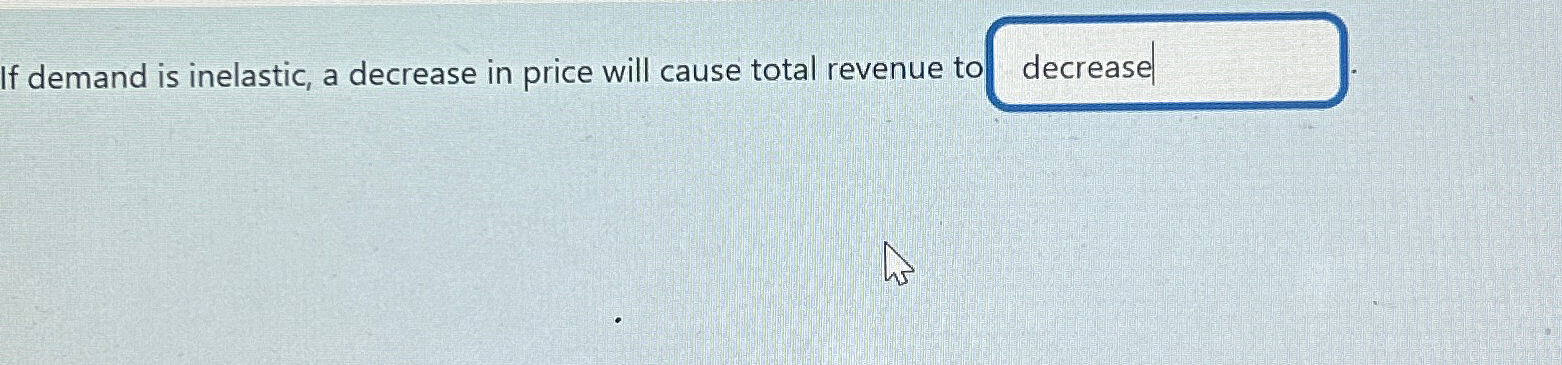 Solved If demand is inelastic, a decrease in price will | Chegg.com