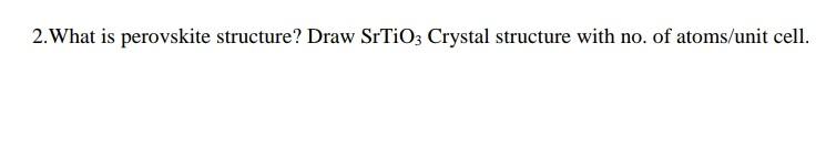 Solved 2. What is perovskite structure? Draw SrTiO3 Crystal | Chegg.com