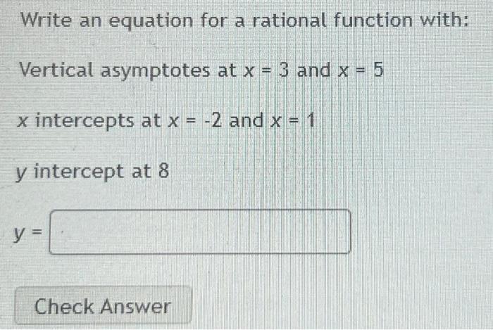 Solved Write an equation for a rational function with: | Chegg.com