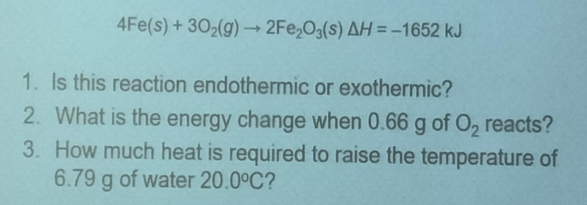 Solved 4Fe(s)+3O2(g)→2Fe2O3(s)ΔH=−1652 kJ 1. Is this | Chegg.com