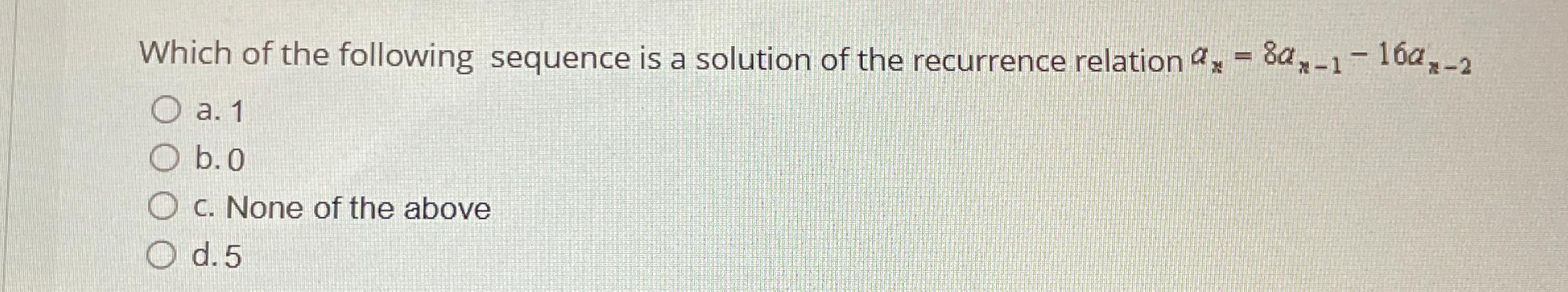 Solved Which of the following sequence is a solution of the | Chegg.com