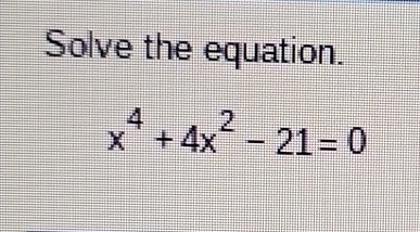 Solved Solve the equation.x4+4x2-21=0 | Chegg.com