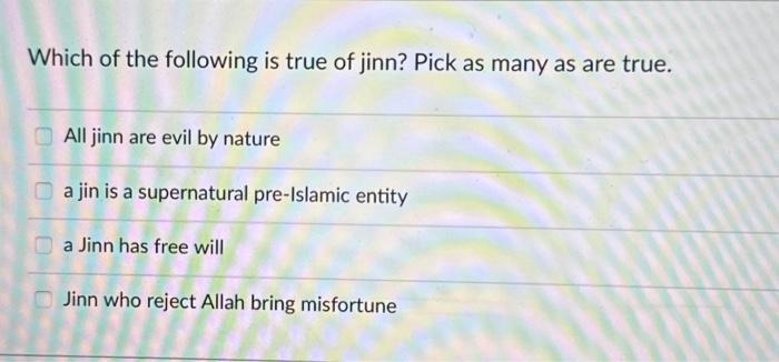 Which of the following is true of jinn? Pick as many | Chegg.com