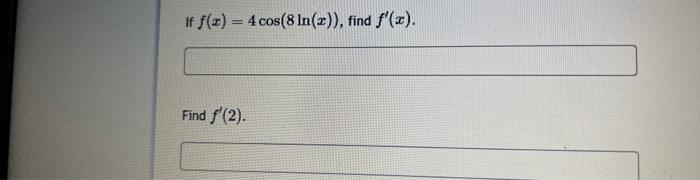 Solved If f(x)=4cos(8ln(x)) Find f′(2). | Chegg.com