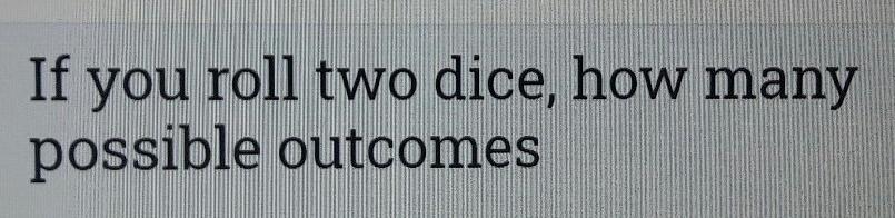 Solved If you roll two dice, how many possible outcomes | Chegg.com
