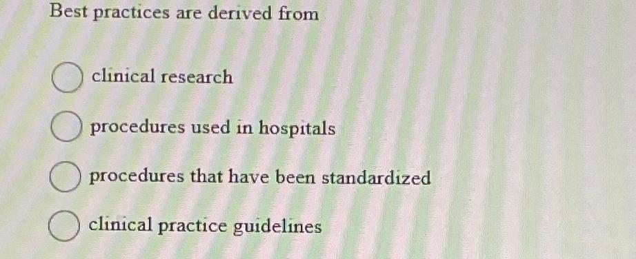 Solved Best practices are derived fromclinical | Chegg.com