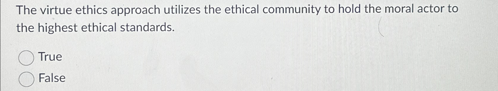 Solved The virtue ethics approach utilizes the ethical | Chegg.com