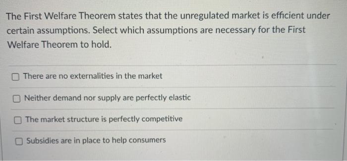 Solved The First Welfare Theorem states that the unregulated | Chegg.com