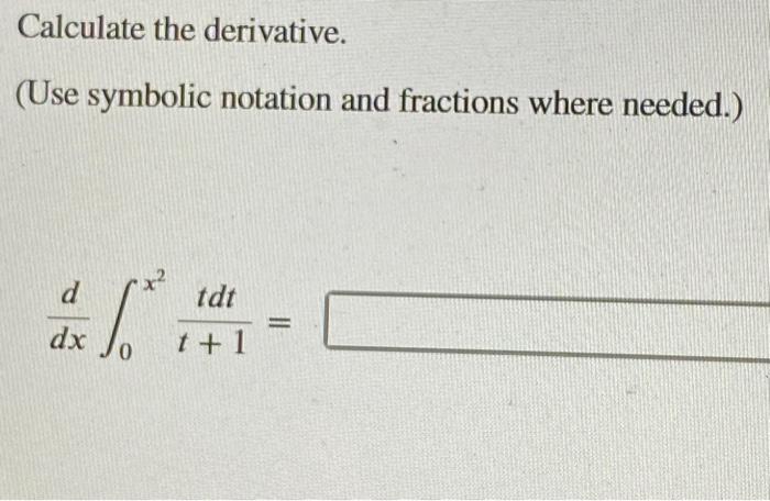 Solved Calculate The Derivative Use Symbolic Notation And