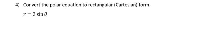 Solved 4) Convert the polar equation to rectangular | Chegg.com