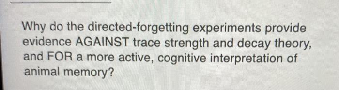 Solved Why do the directed-forgetting experiments provide | Chegg.com