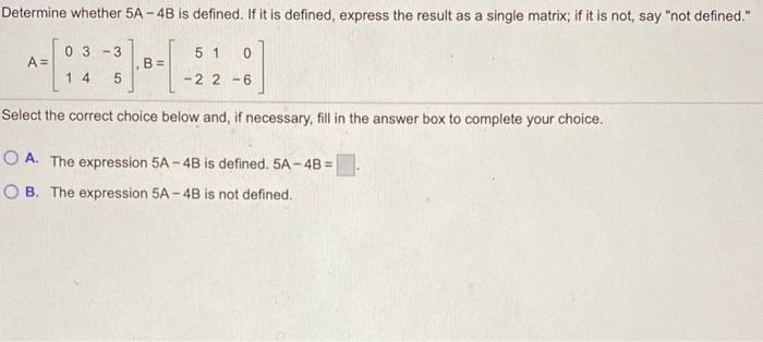 Solved Determine whether 5A - 4B is defined. If it is | Chegg.com