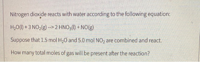 Solved Nitrogen dioxide reacts with water according to the | Chegg.com