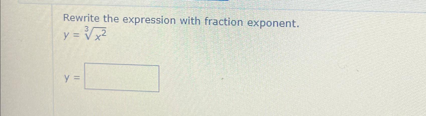 Solved Rewrite the expression with fraction exponent.y=x23y= | Chegg.com