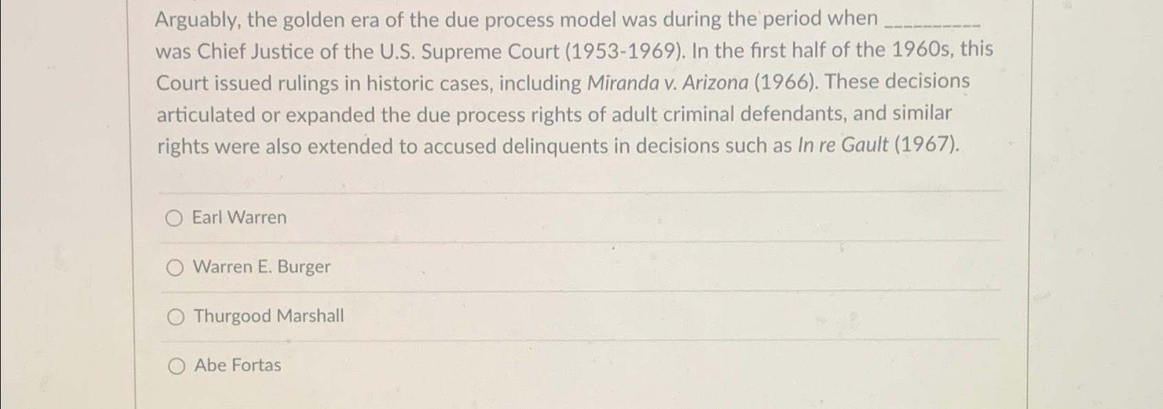 Solved Arguably, the golden era of the due process model was | Chegg.com