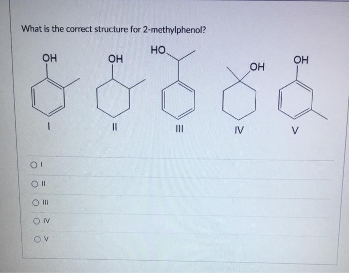 Solved What is the correct structure for 2-methylphenol? НО. | Chegg.com