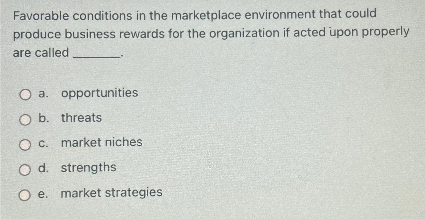 Solved Favorable conditions in the marketplace environment | Chegg.com
