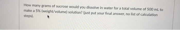 Solved How many grams of sucrose would you dissolve in water | Chegg.com