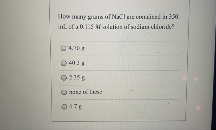 Solved How many grams of NaCl are contained in 350. mL of a | Chegg.com