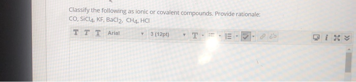 Solved Classify the following as ionic or covalent | Chegg.com