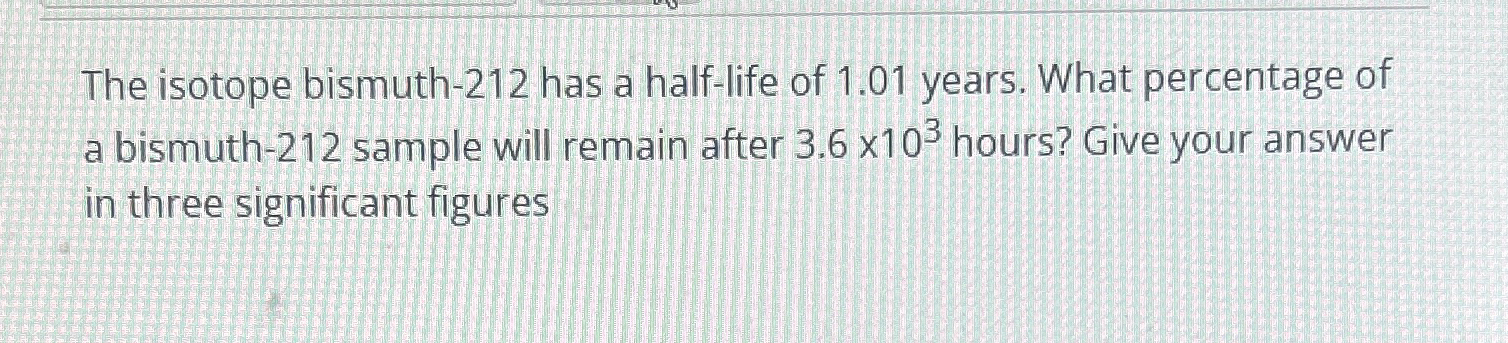 Solved The isotope bismuth-212 ﻿has a half-life of 1.01 | Chegg.com