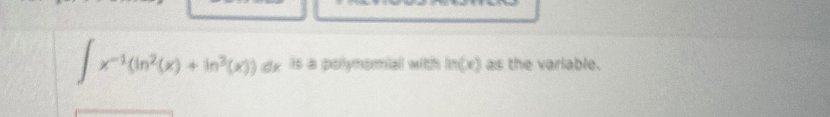 Solved ∫﻿﻿x-1(ln2(x)+ln3(x))dx ﻿is a polyromial with in (x) | Chegg.com