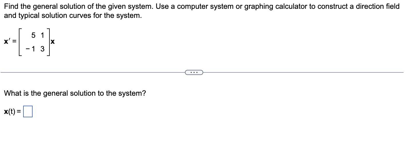 Solved Find the general solution of the given system. Use a | Chegg.com