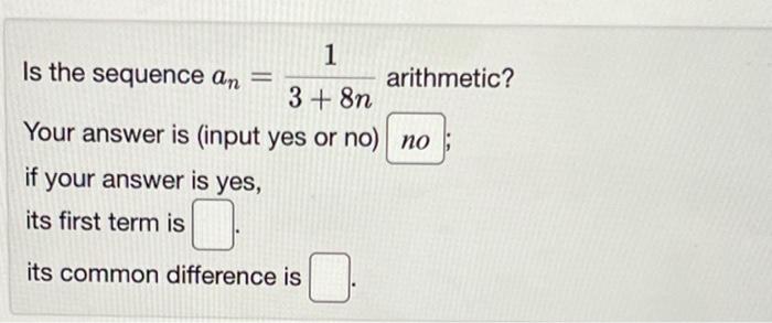 Solved 1 Is the sequence an = arithmetic? 3 + 8n Your answer | Chegg.com