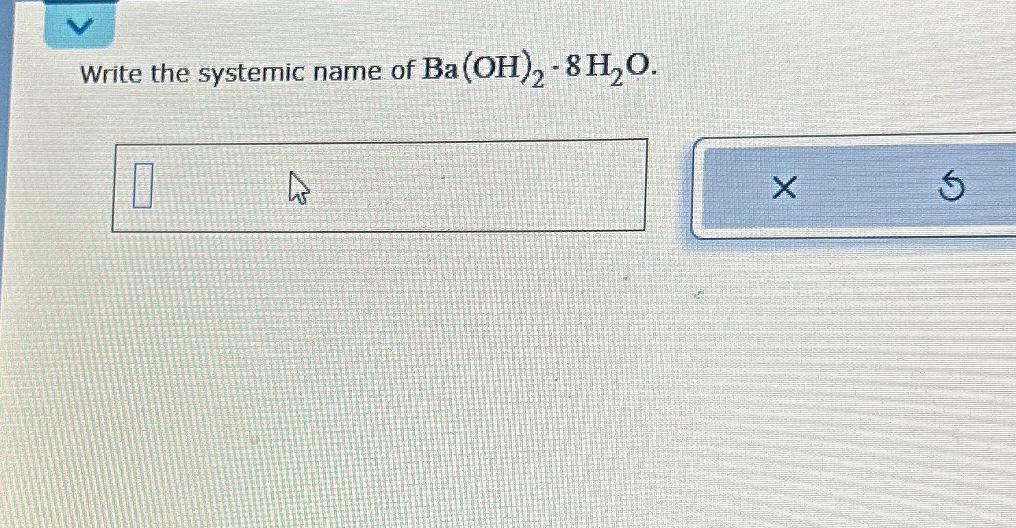 Solved Write the systemic name of Ba(OH)2-8H2O. | Chegg.com