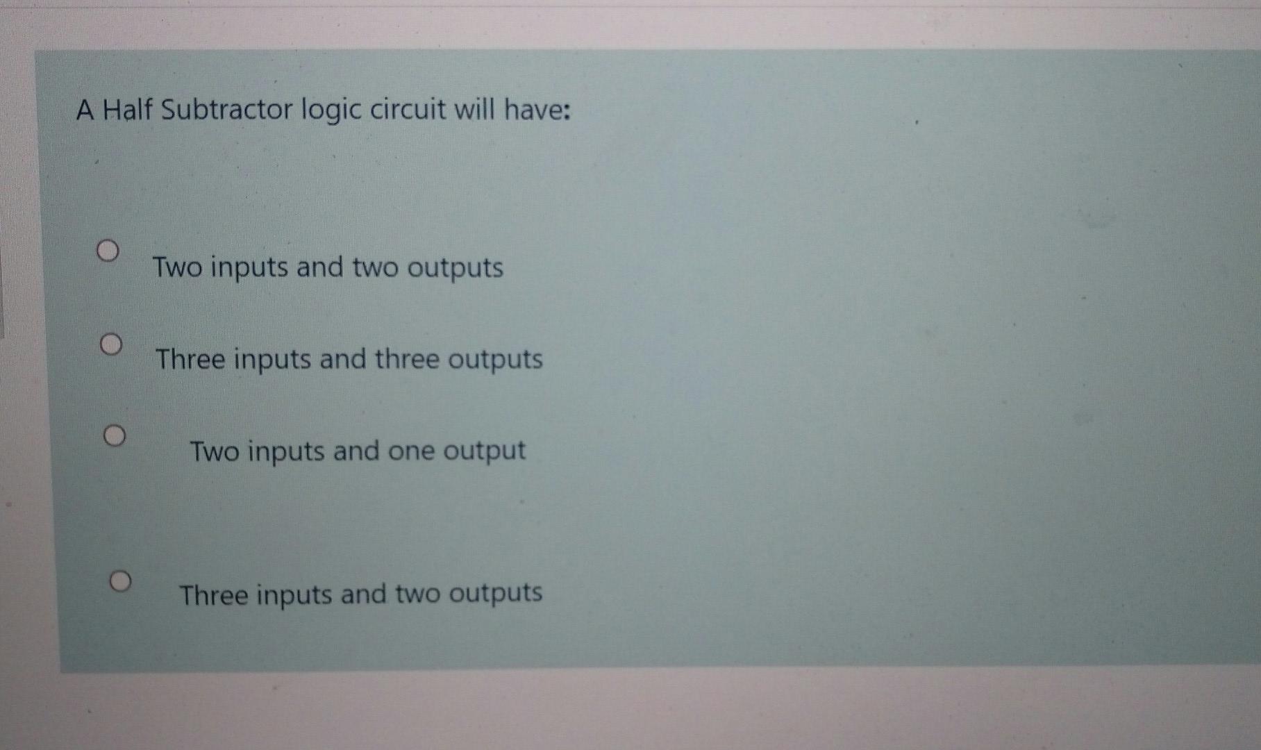 Solved A Half Subtractor Logic Circuit Will Have Two Inputs